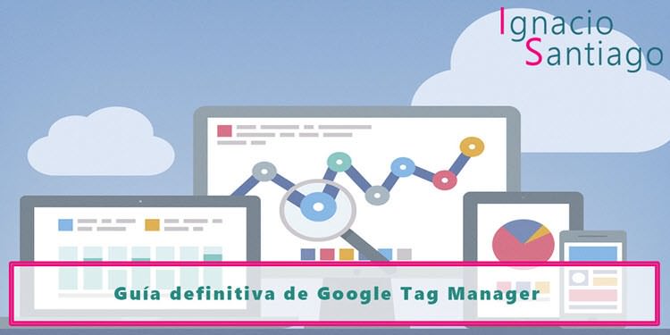 Tutorial de Google Tag Manager para principiantes
