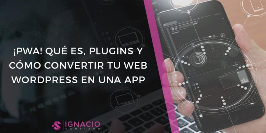 Qué Es PWA y Cómo Convertir Tu Web en App [+PLUGINS]