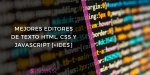 21 EDITORES de Texto HTML, CSS y JavaScript GRATIS