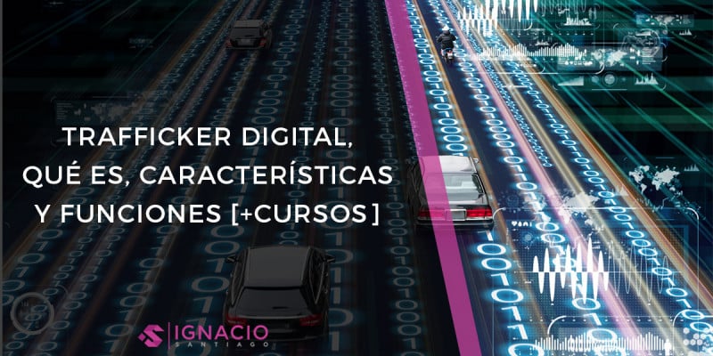 Qué Es un TRAFFICKER Digital Y Funciones [+CURSOS]